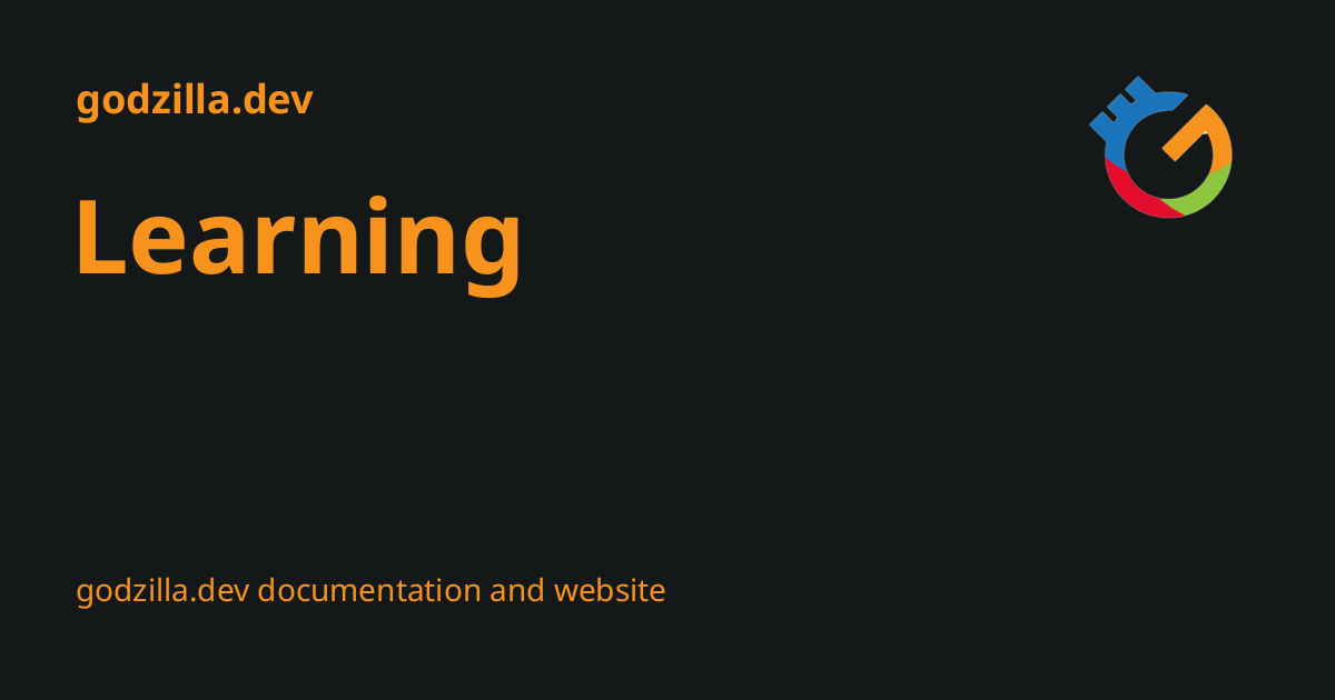 Learning - godzilla.dev